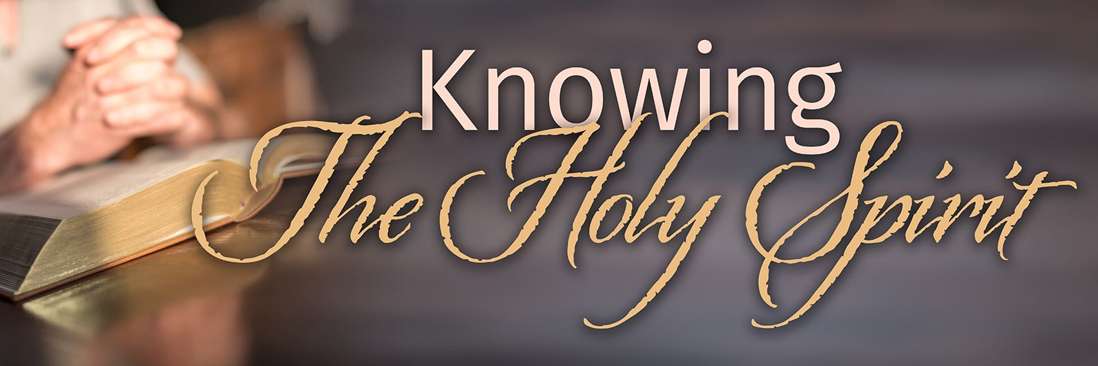 Knowing the Holy Spirit - SWRC Knowing the Holy Spirit - SWRC